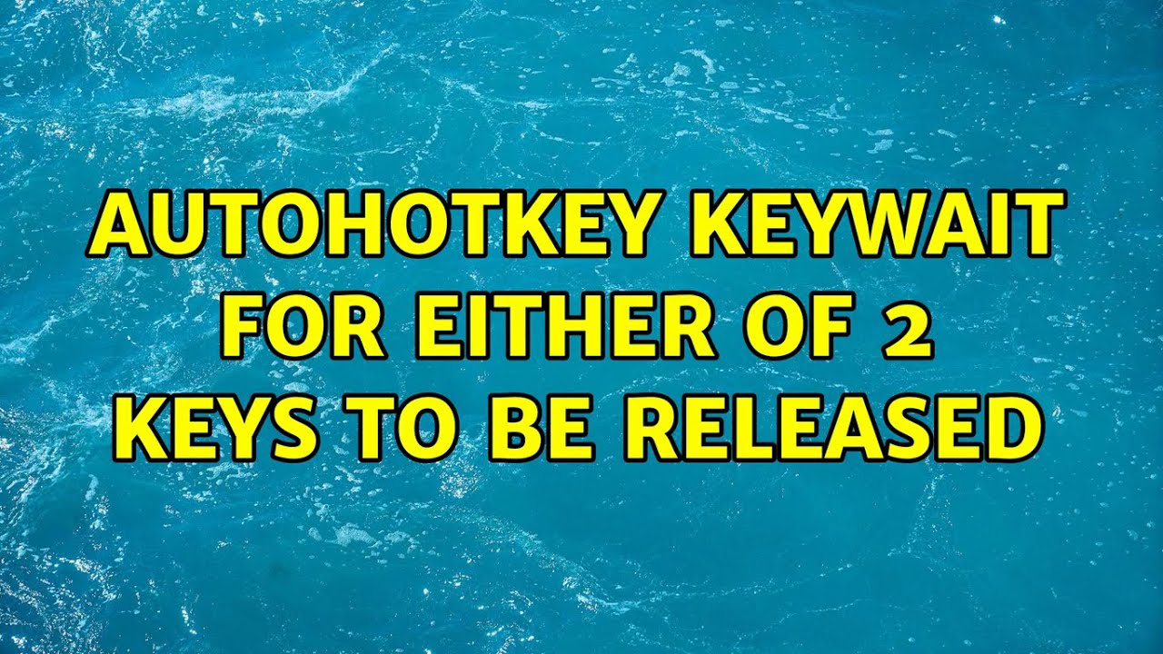 Autohotkey Keywait for either of 2 keys to be released (2 Solutions ...
