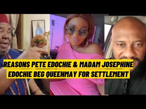 Reasons Pete Edochie & madam Josephine Edochie b3g Queenmay for ...