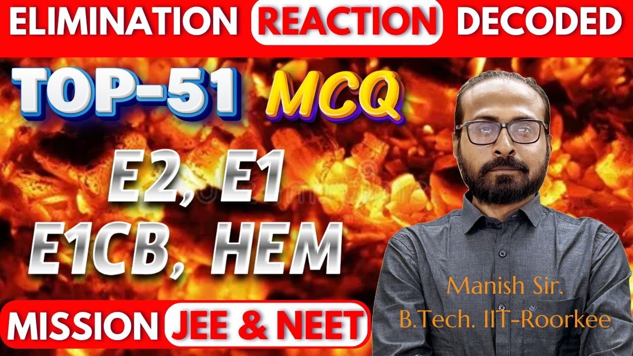 Elimination Reaction Decoded, Top-51 MCQ, E2, E1, E1CB, HEM | Chemistry | PYQ, JEE MAINS, NEET ...