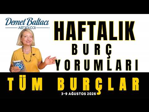 HAFTALIK BURÇ YORUMLARI 🔥 3-9 AĞUSTOS 2026, TÜM BURÇLAR.