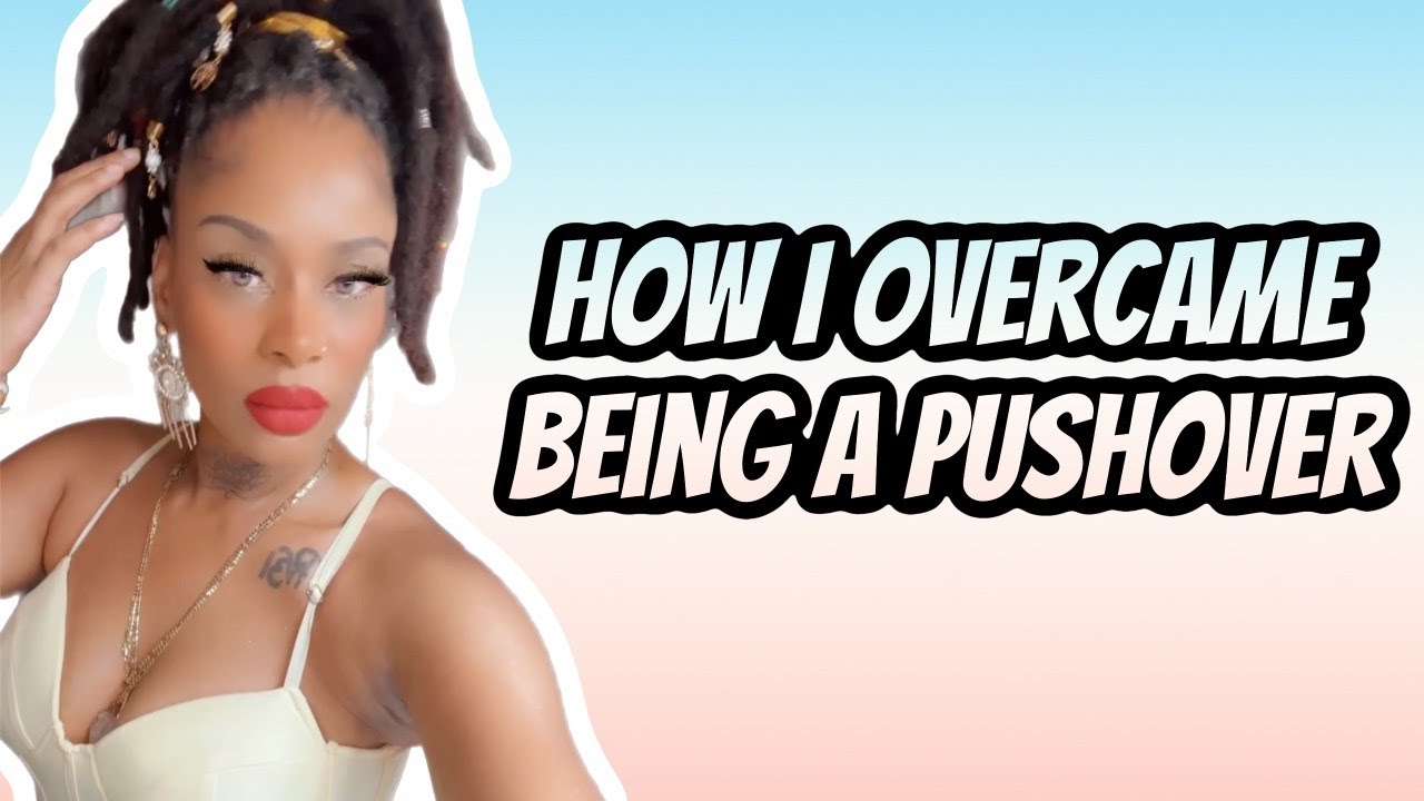 How I overcame Being a Pushover - YouTube