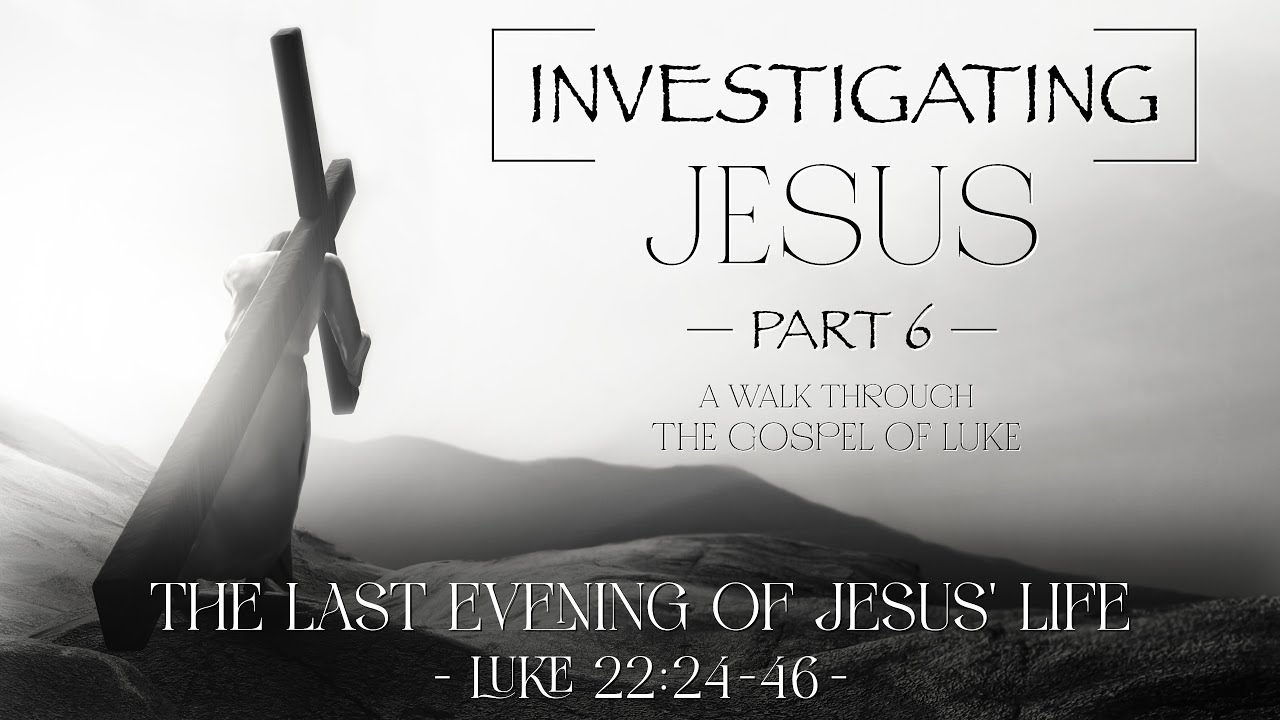 Luke 22:24-46 - The Last Evening of Jesus' Life - YouTube