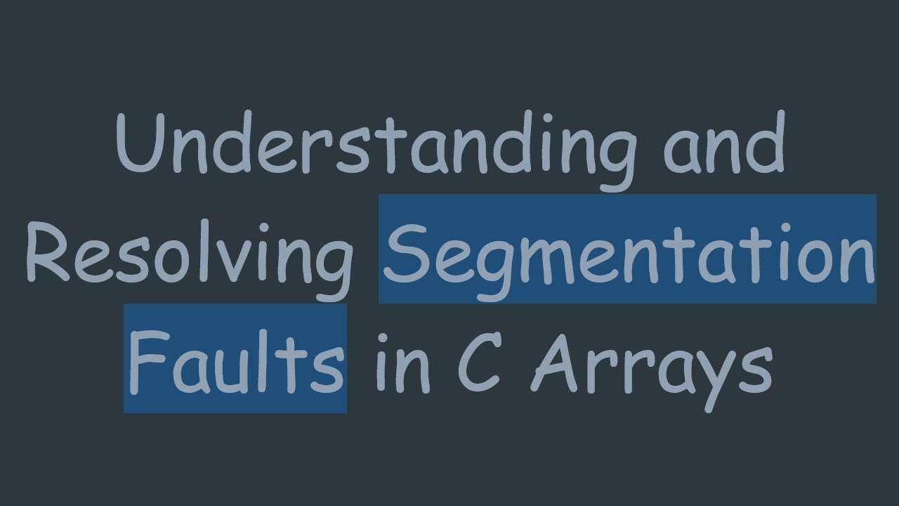 Understanding And Resolving Segmentation Faults In C Arrays Youtube 9937