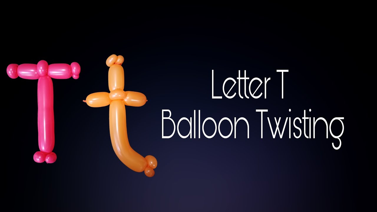 Letter T Balloon Twisting - YouTube