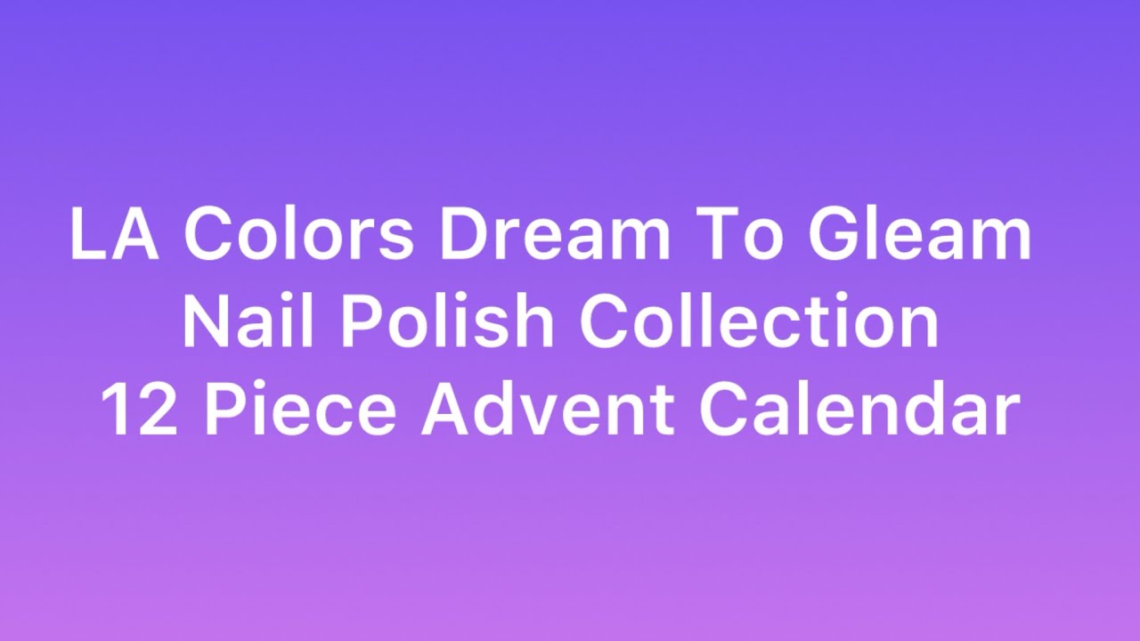 LA Colors ‘Dream To Gleam’ Nail Polish Collection / 12 Piece Advent ...