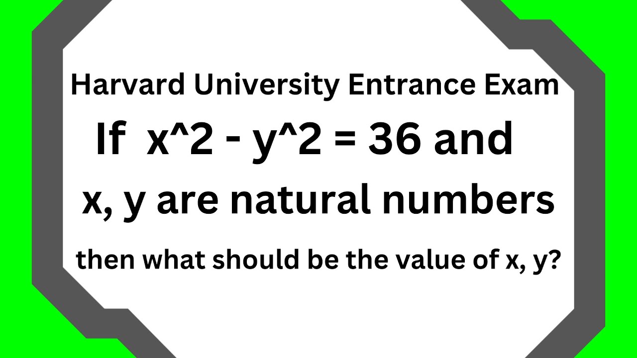 Harvard University Entrance Exam ||Solve: If x^2 − y^2 = 36, Find the ...