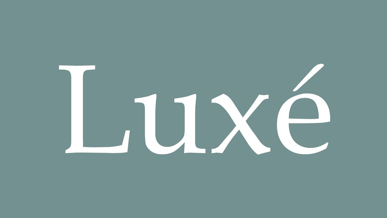 How to Pronounce ''Luxé'' Correctly in French - YouTube