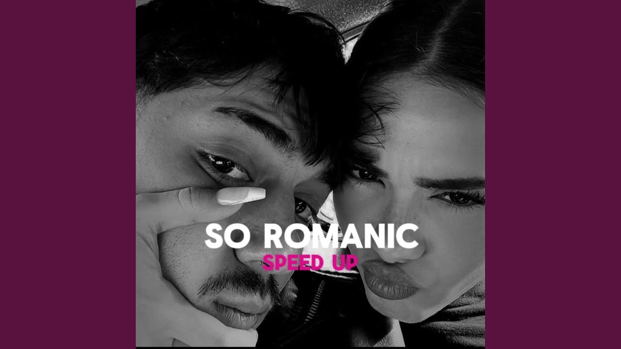 SO ROMANTIC (Speed Up) - YouTube