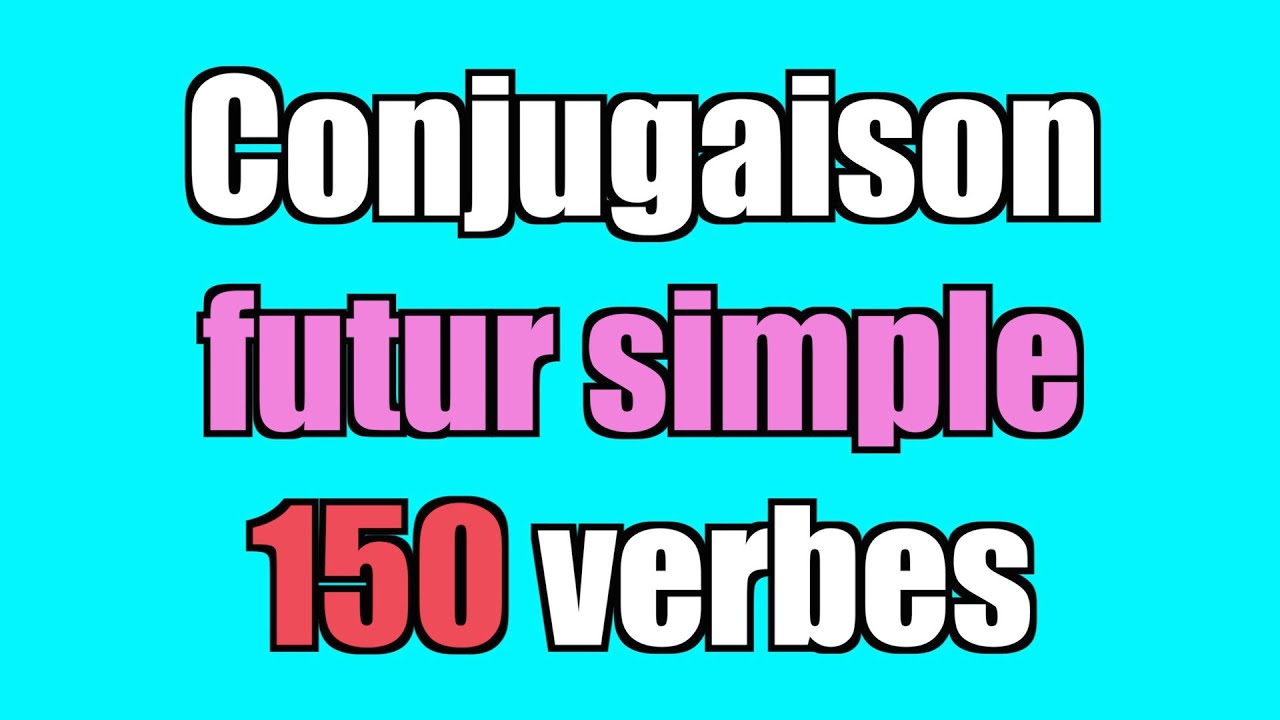 Conjugaison au futur simple des 150 verbes les plus importants - YouTube