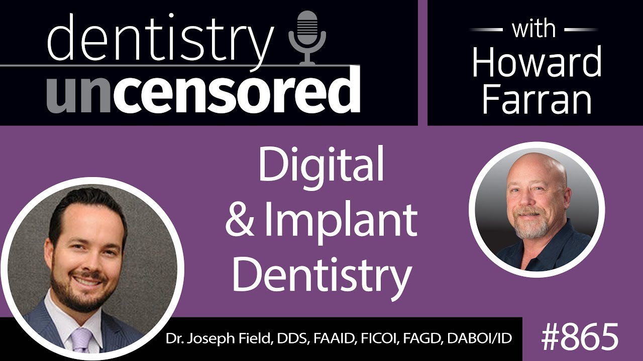 865 Digital & Implant Dentistry with Dr. Joseph Field, DDS, FAAID ...