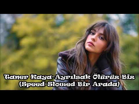 Taner Kaya-Ayrılsak Ölürüz Biz (Speed-Slowed Bir Arada)