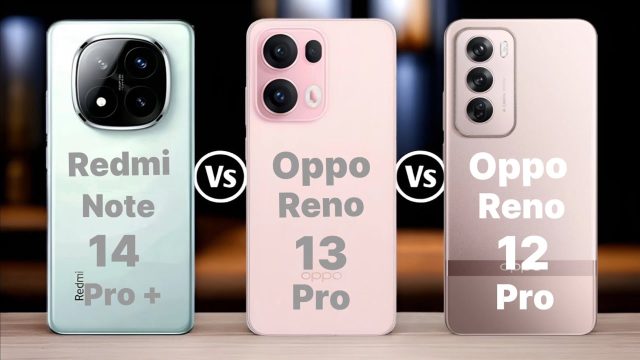 Oppo Reno 13 Pro vs Redmi Note 14 Pro Plus vs Oppo Reno 12 Pro ...