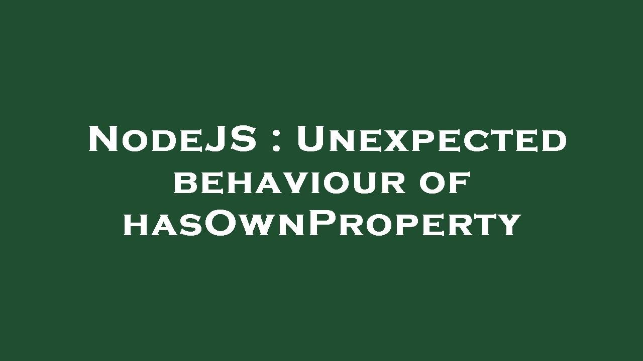 Nodejs Unexpected Behaviour Of Hasownproperty Youtube
