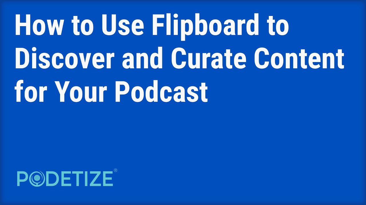 How to Use Flipboard to Discover and Curate Content for Your Podcast ...