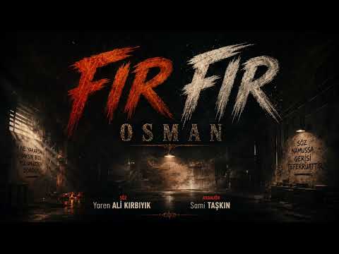 FIR FIR OSMAN-SÖZ-Yaren ALİ KIRBIYIK-ARANJER-Sami TAŞKIN