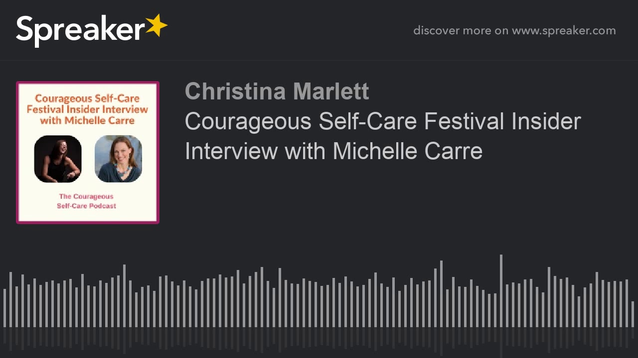 Courageous Self-Care Festival Insider Interview with Michelle Carre ...