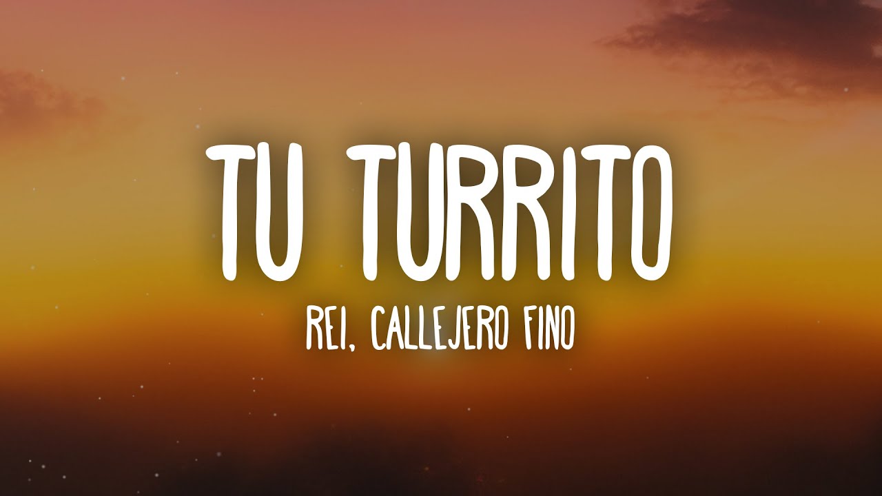 Rei, Callejero Fino - Tu Turrito (Letra/Lyrics) - YouTube