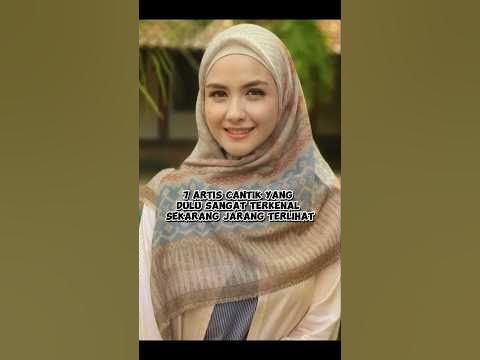 7 artis cantik yg dlu sangat terkenal sekarang jarang terlihat #viralvideo #artis #shortvideo # ...