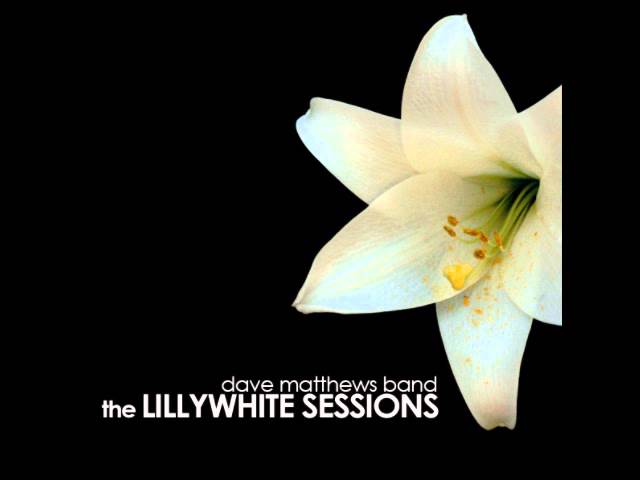 Dave Matthews Band The Lillywhite Sessions