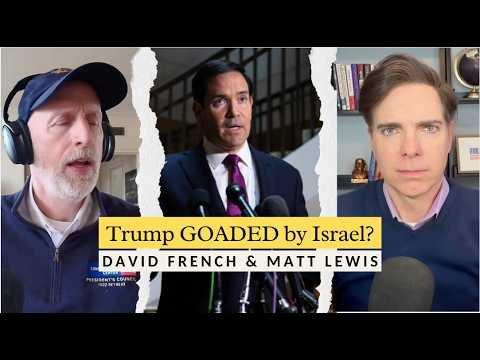 Did Israel Goad Donald Trump Into War with Iran? David French Interview ...