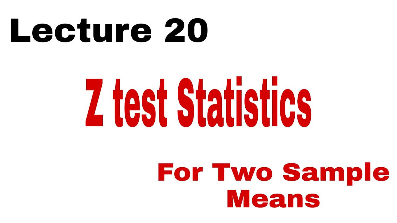 Lecture 20 || Z test Statistics for two Sample Means Numericals - YouTube
