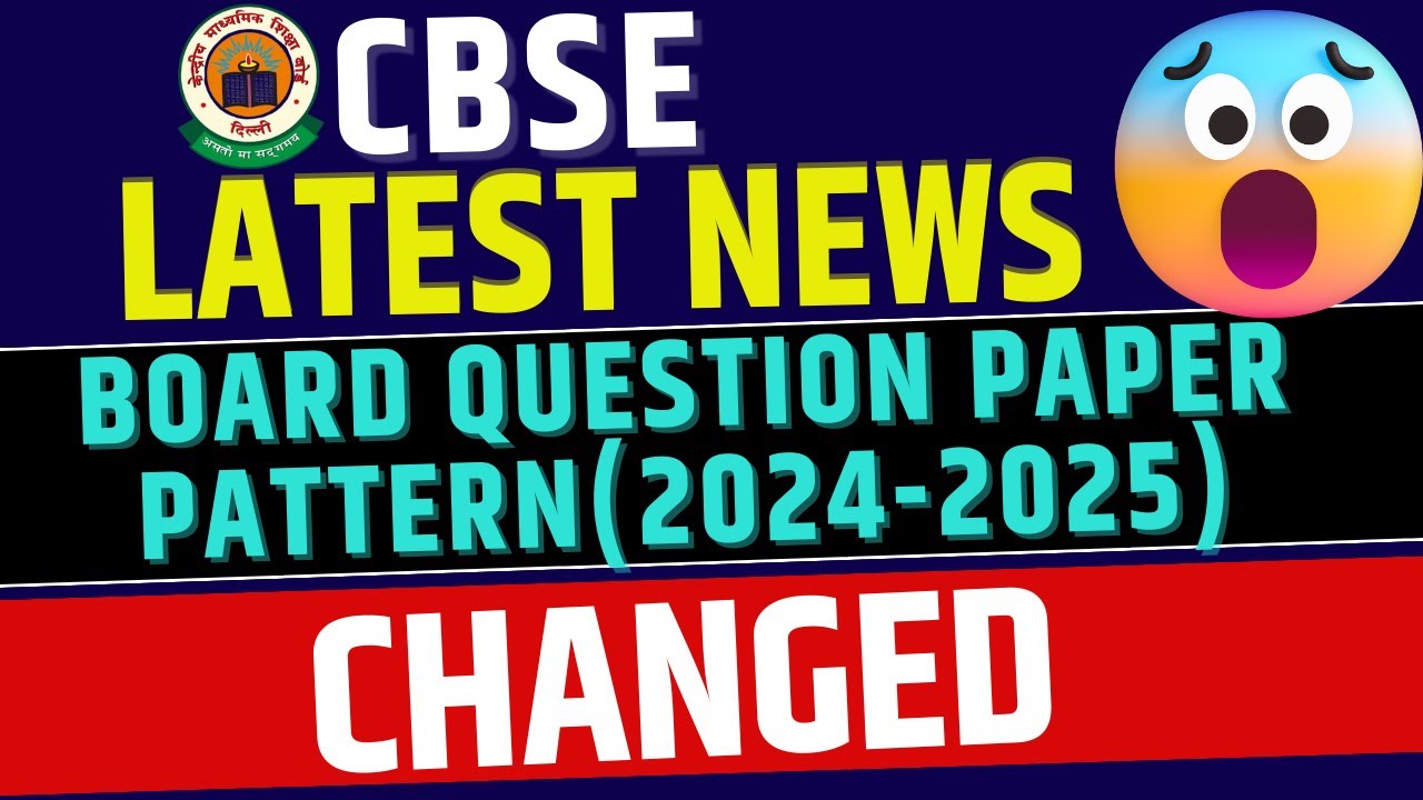 CBSE Board Paper Pattern Changed 2024-25| For Class 11 & 12th | CBSE ...