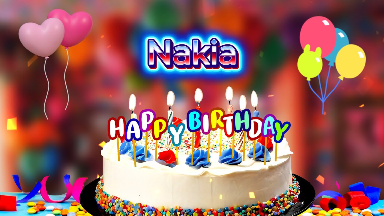 Nakia 🎈 Happy Birthday Song “Happy Birthday to You” 🎉 Happy Birthday ...