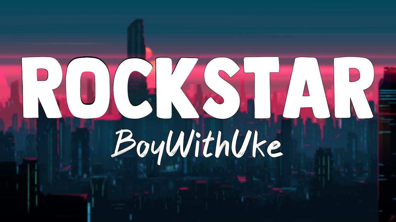 Rockstar - BoyWithUke(Lyrics Version) - YouTube