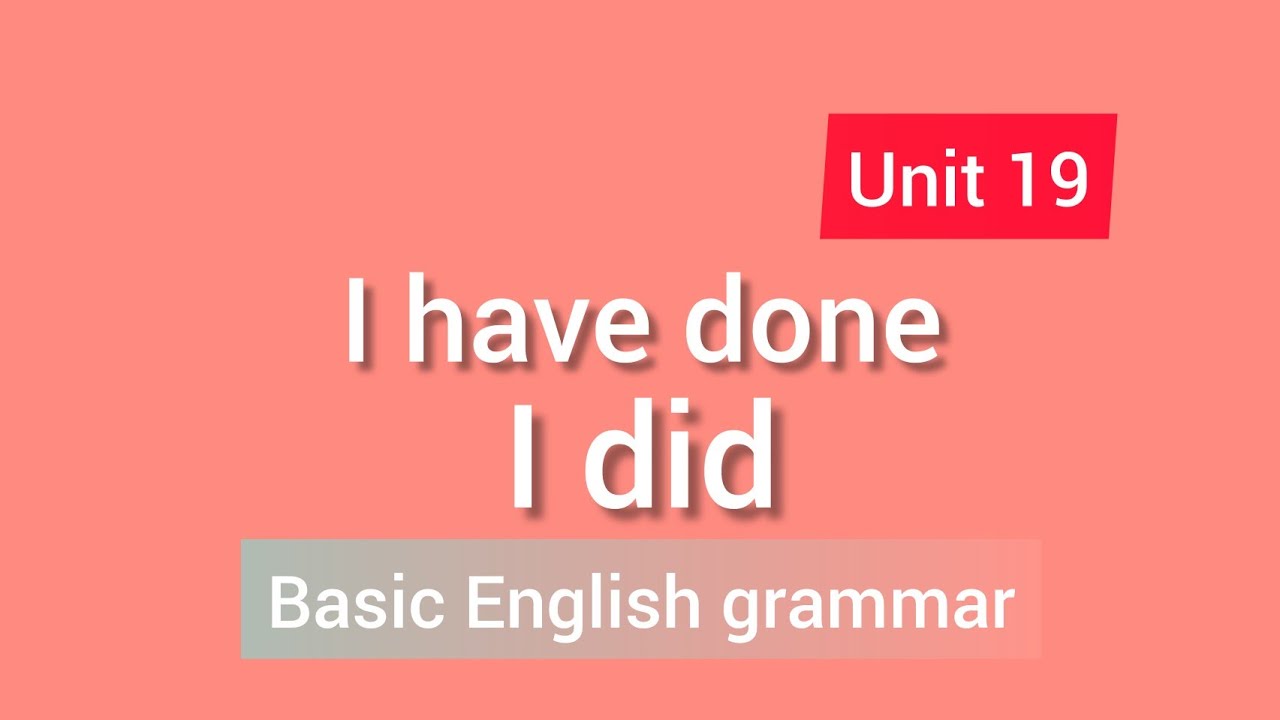 I have done || I did || Unit 19 || Basic English Grammar - YouTube