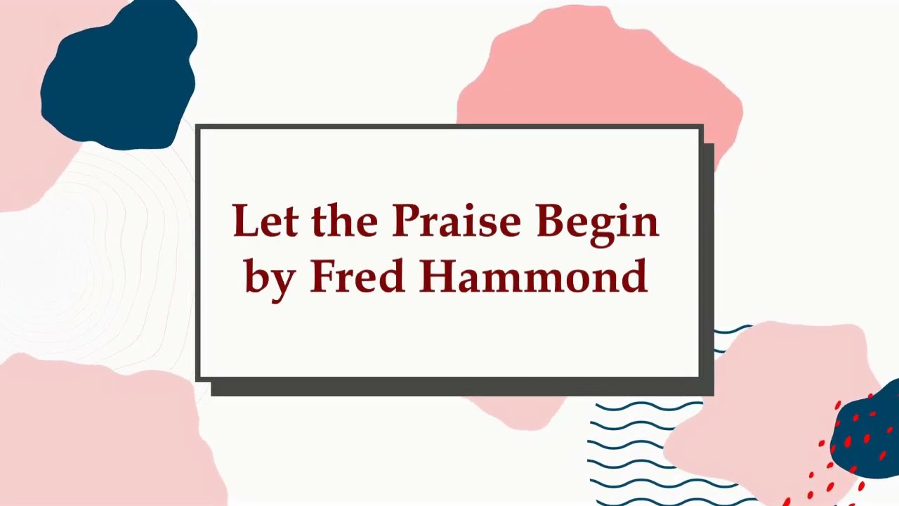 Let the Praise Begin by Fred Hammond with lyrics - YouTube