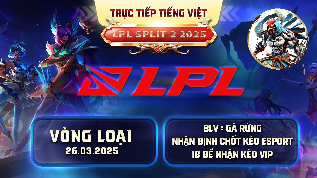 LPL | TRỰC TIẾP LPL - LPL TIẾNG VIỆT - BLV GÀ RỪNG - 26/03/2025 #lpl - YouTube