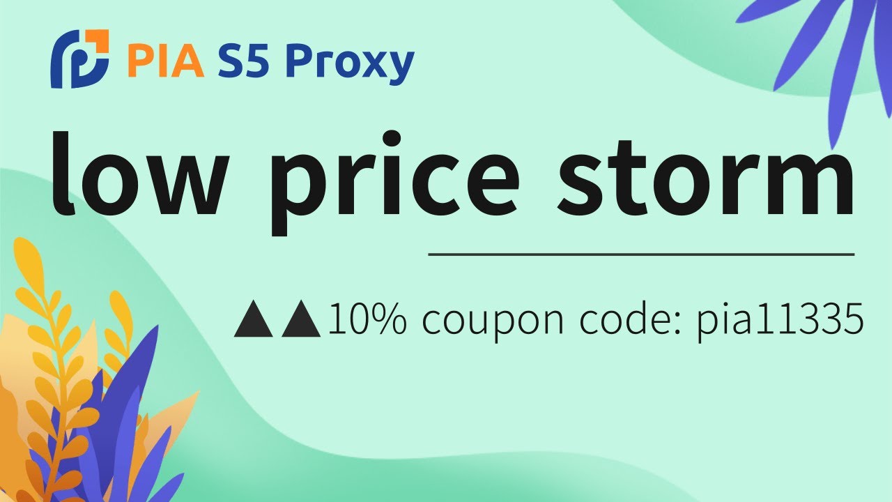 pia s5 proxy price storm event: IP drops 61%, 10% coupon code: pia11335 ...