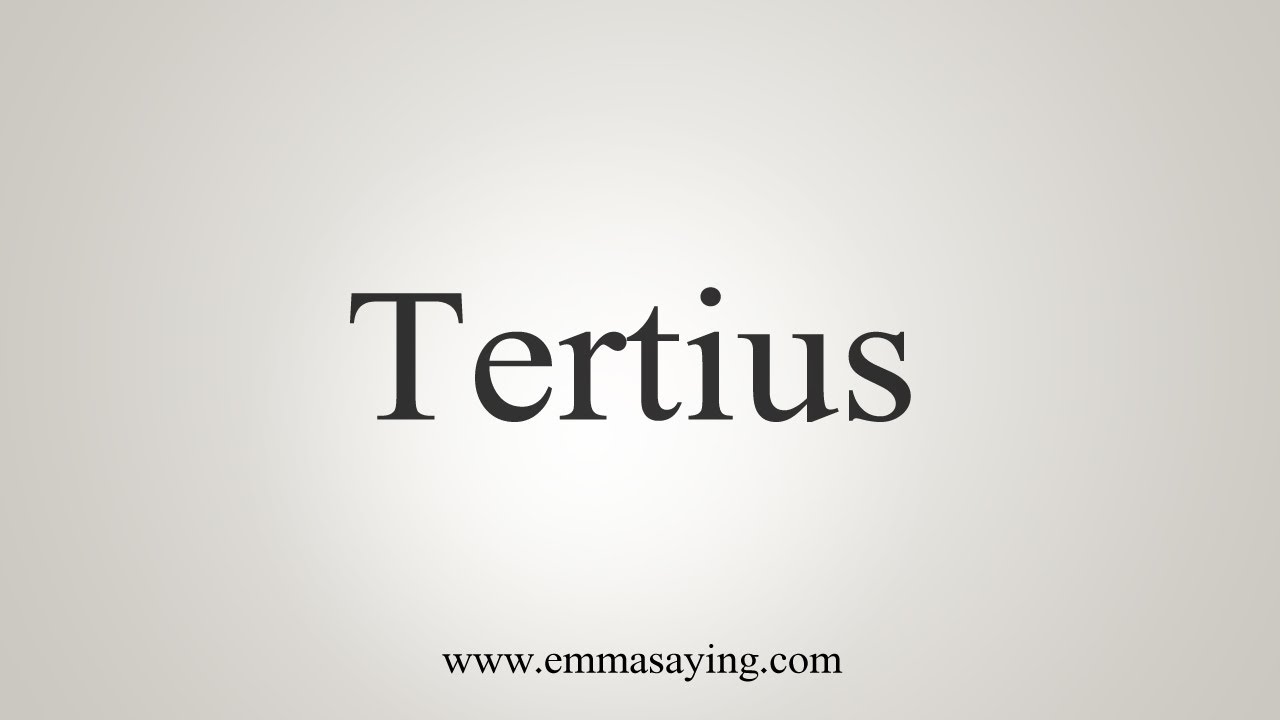 How To Say Tertius - YouTube