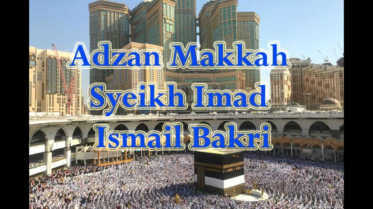 Adzan Makkah Syeikh Imad Ismail Bakri - YouTube