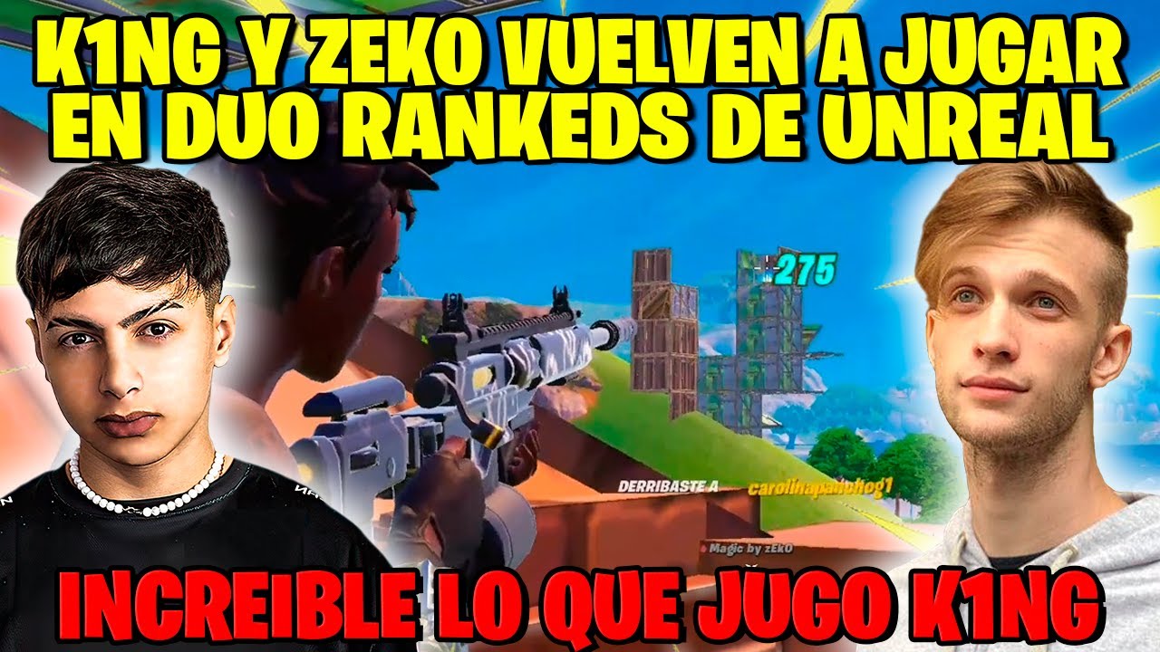 K1NG Y ZEKO VUELVEN A JUGAR DUO RANKEDS EN UNREAL - YouTube