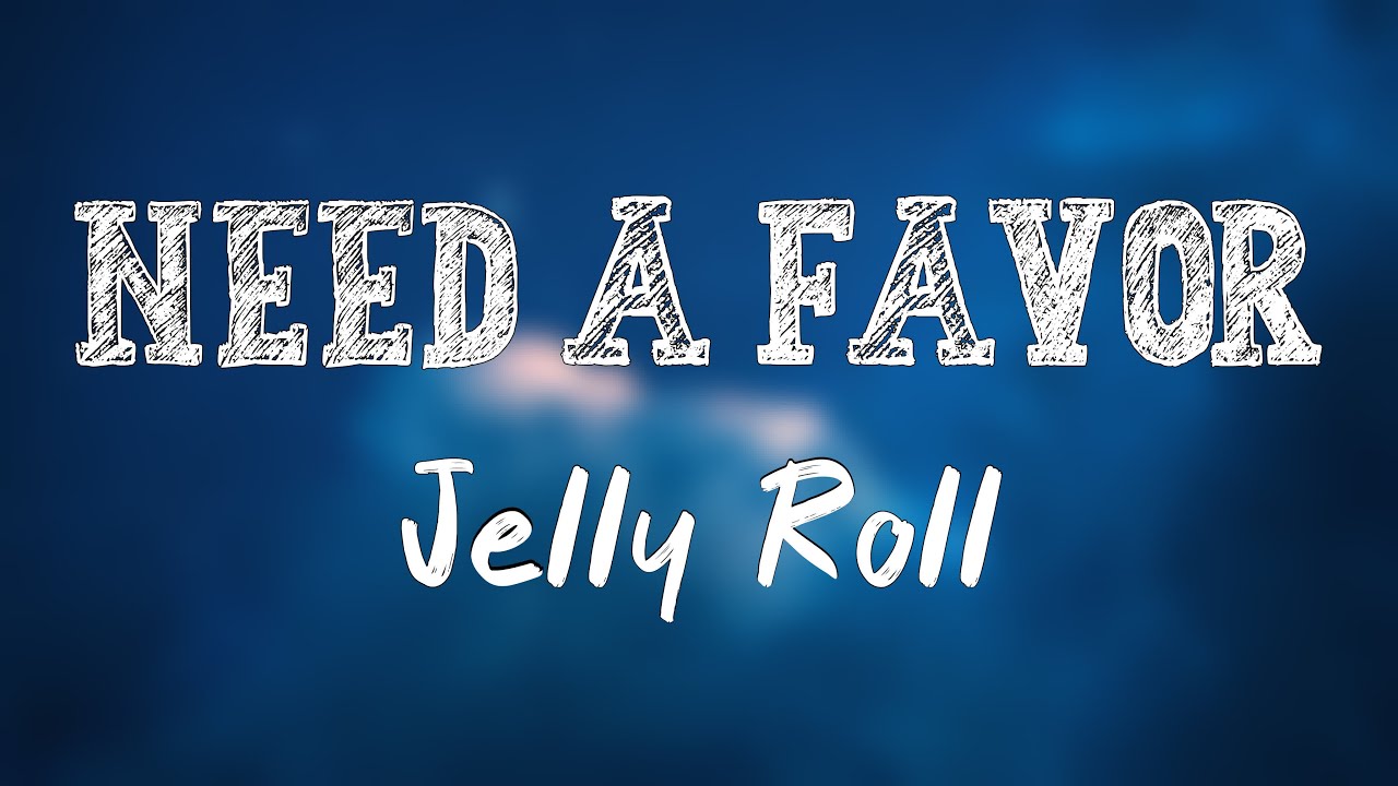 Need A Favor - Jelly Roll (Lyrics) - YouTube