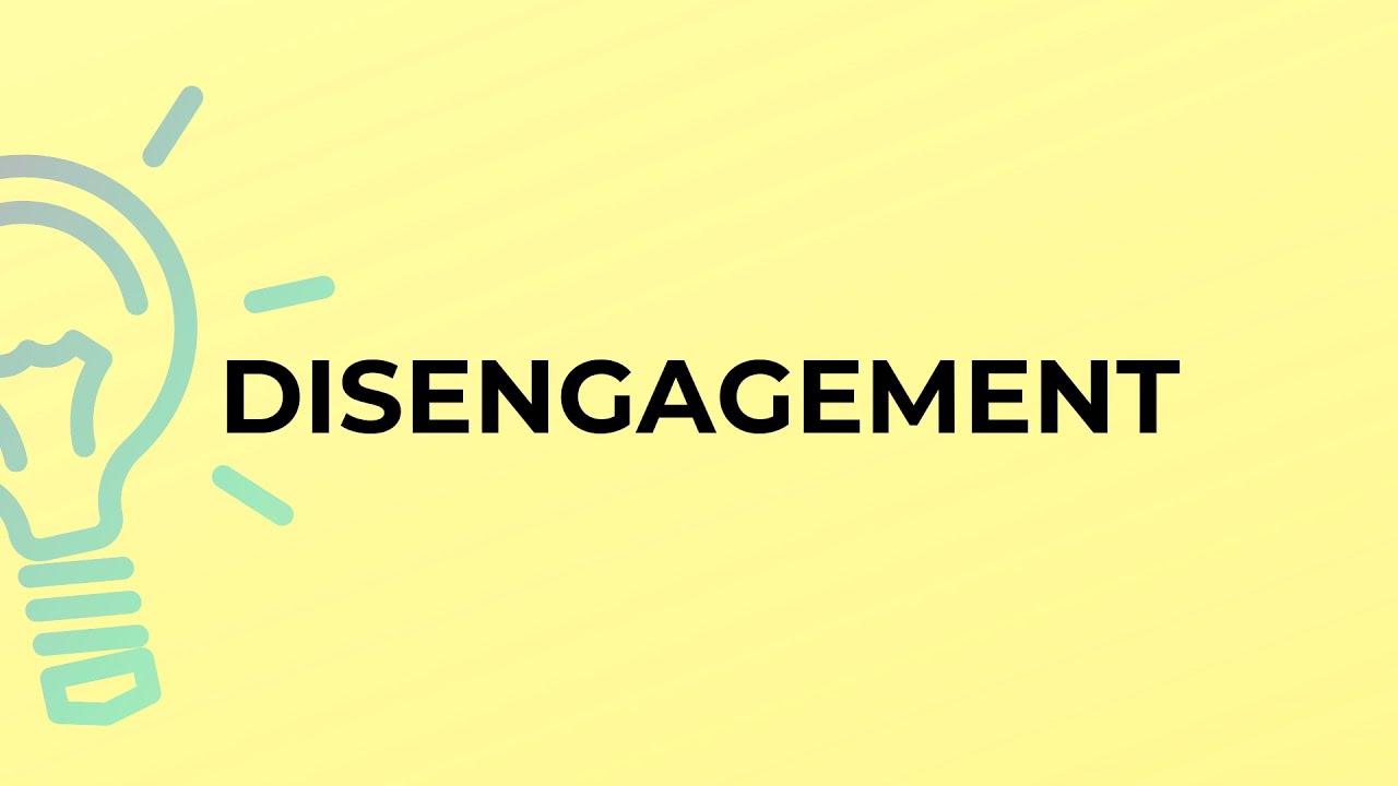 What is the meaning of the word DISENGAGEMENT? - YouTube