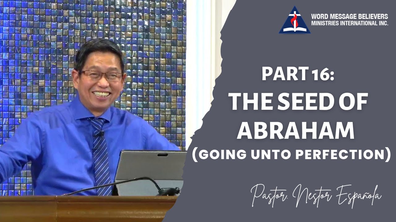 2023-0516 - The Seed of Abraham Pt. 16 (Going Unto Perfection) - YouTube