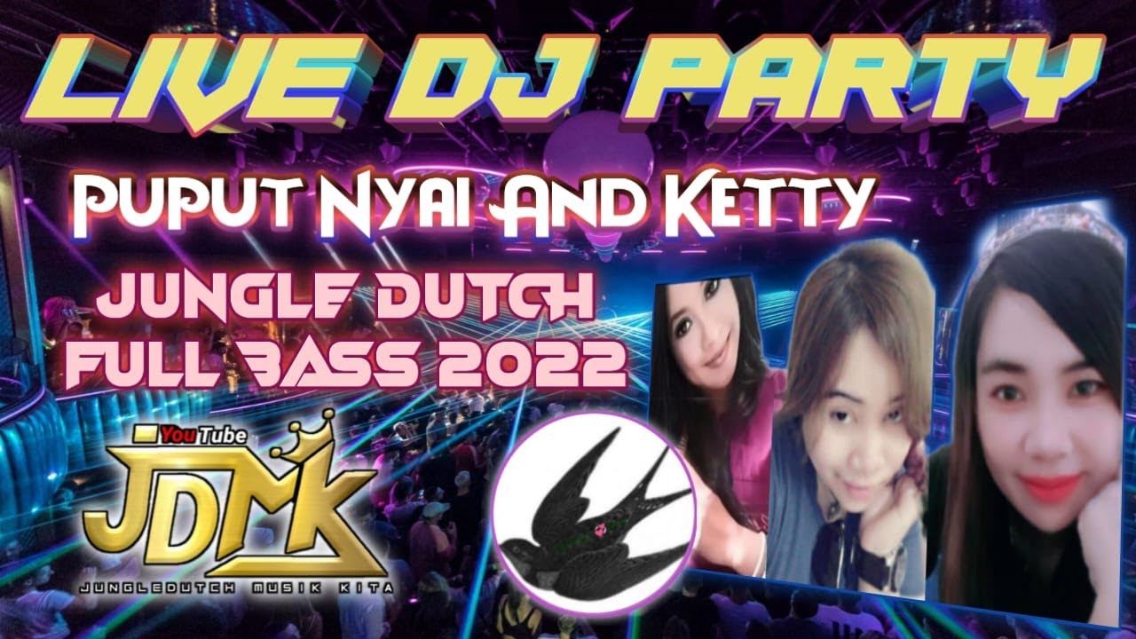 LIVE DJ PARTY PUPUT , NYAI AND KETTY JUNGLE DUTCH FULL BASS 2022 - YouTube