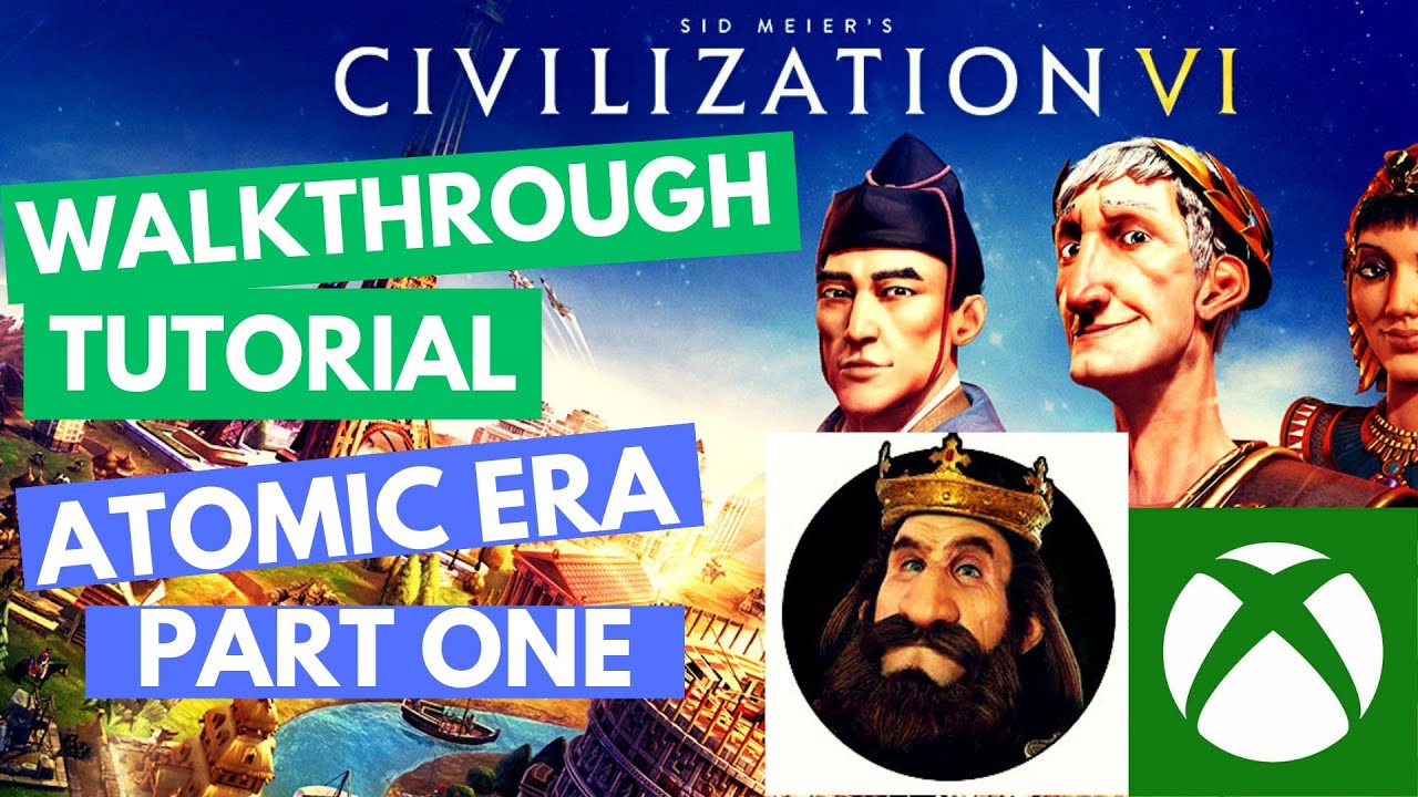 Civ 6 Walkthrough Tutorial Atomic Era (Xbox) - YouTube