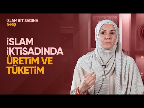 2- İslam İktisadında Üretim ve Tüketim | İslam İktisadına Giriş | Prof. Dr. Zeyneb Hafsa Orhan