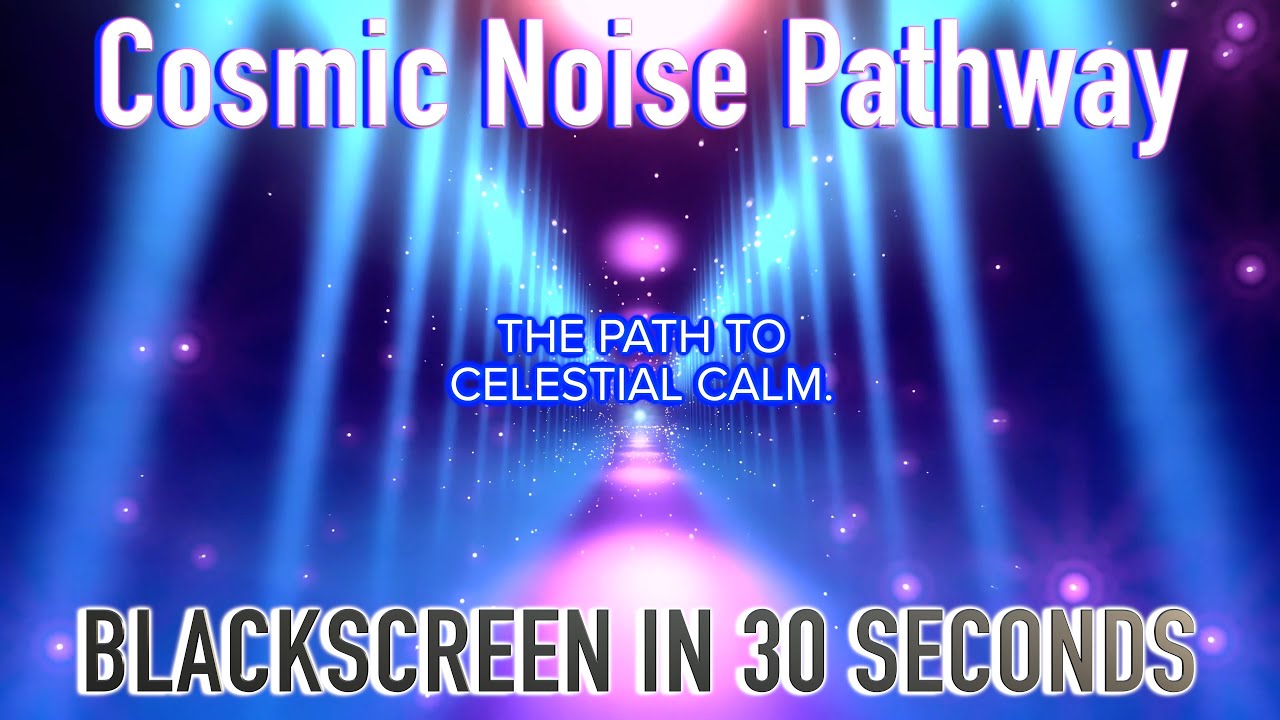 12 Hours of Cosmic Noise Pathway, Celestial Noise for Sleep, Walk The ...