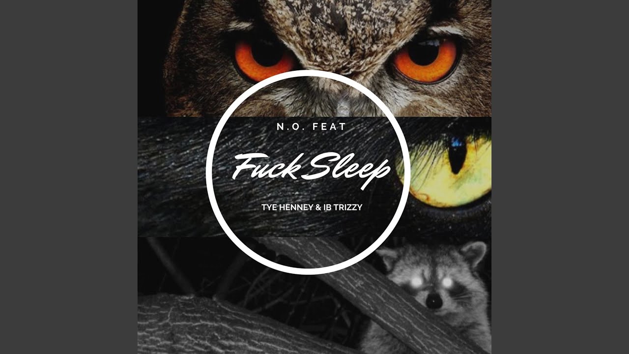 Fuck Sleep (feat. Tye Henney & Ib Trizzy) - YouTube