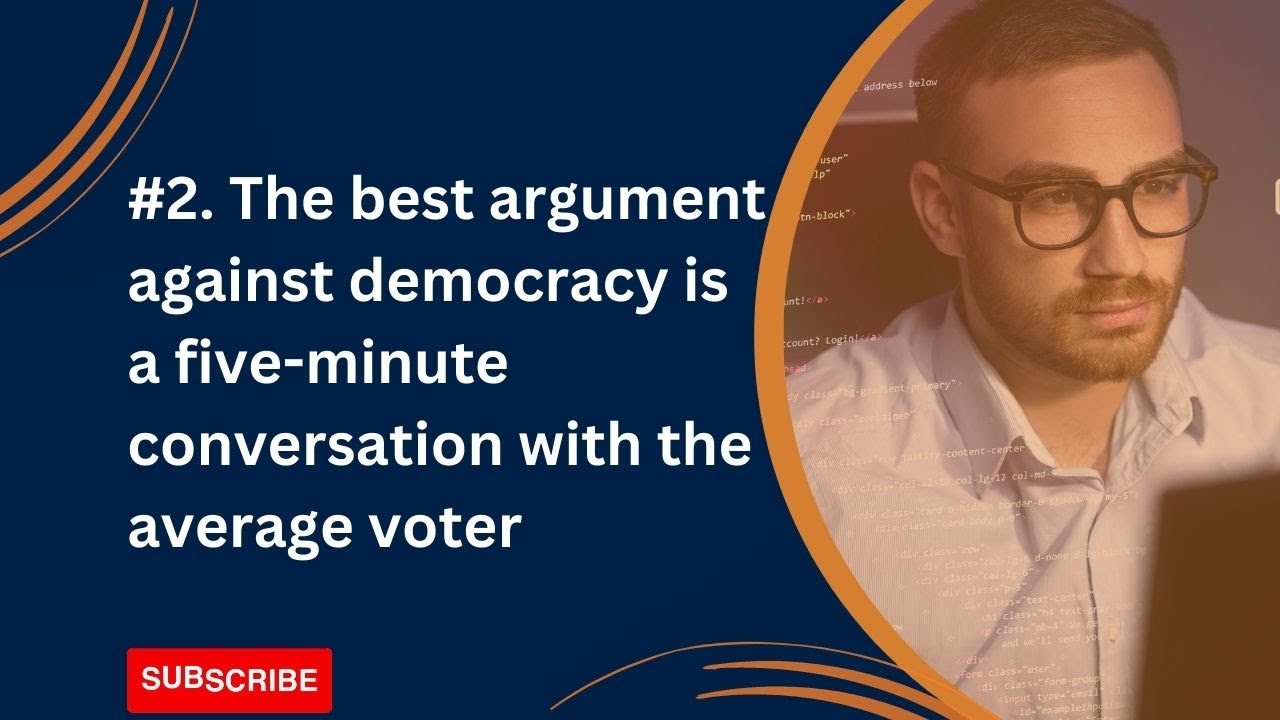 2. The best argument against democracy is a five-minute conversation ...
