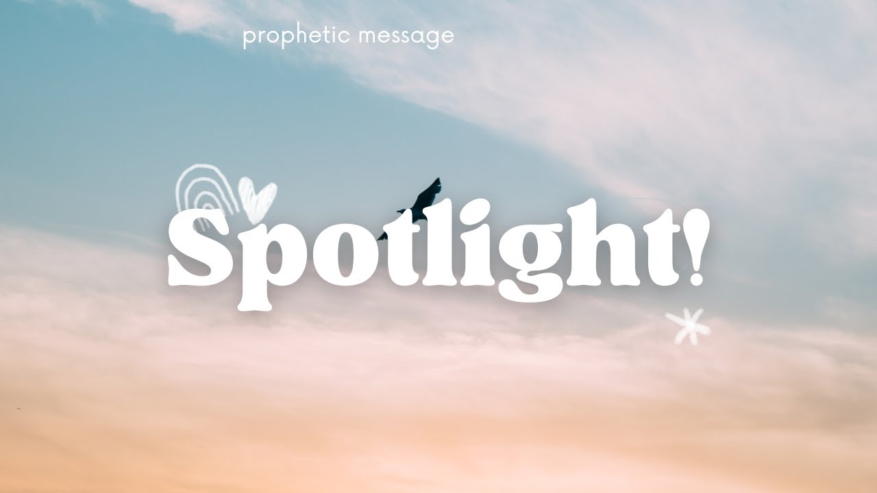 Prophetic Message - You're In The Spotlight! - YouTube