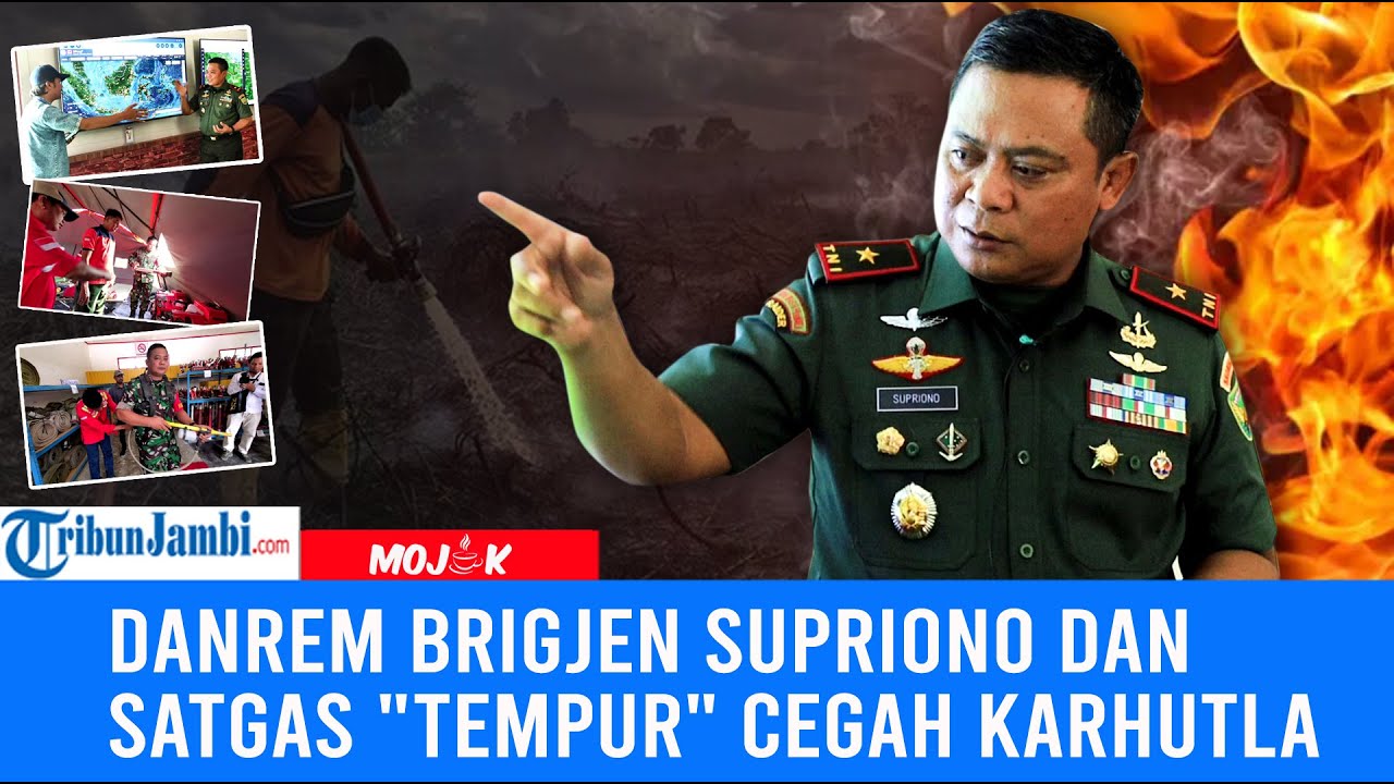Danrem Brigjen Supriono dan Satgas "Tempur " Cegah Karhutla - YouTube