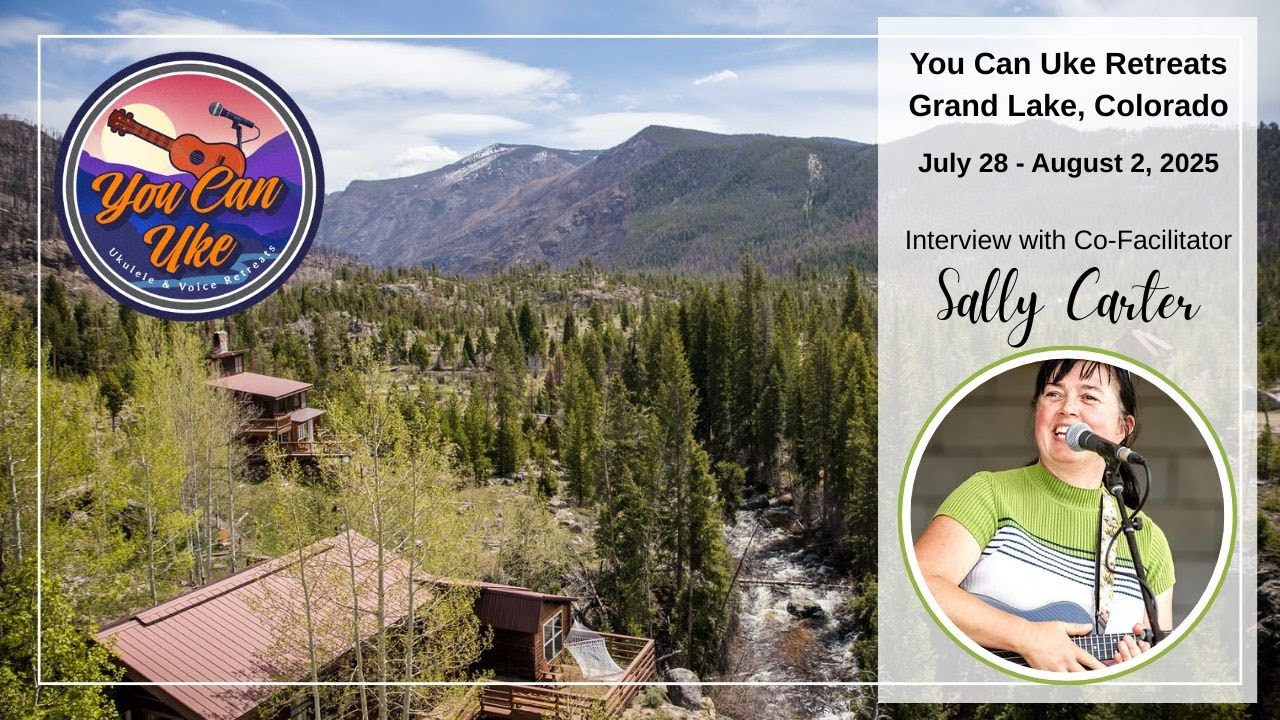 You Can Uke Retreats: Sally Carter Interview, Grand Lake, Colorado July 28-August 2, 2025 - YouTube