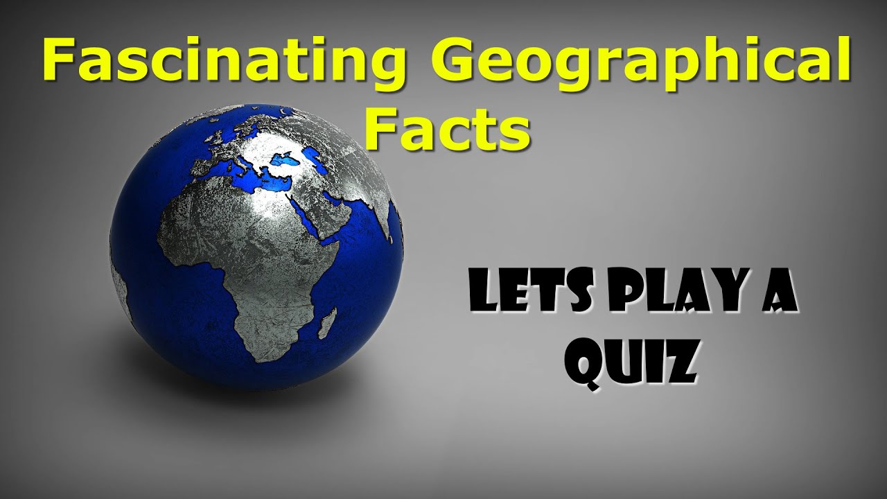 General Knowledge Quiz | Guess About Fascinating Geographical Facts ...