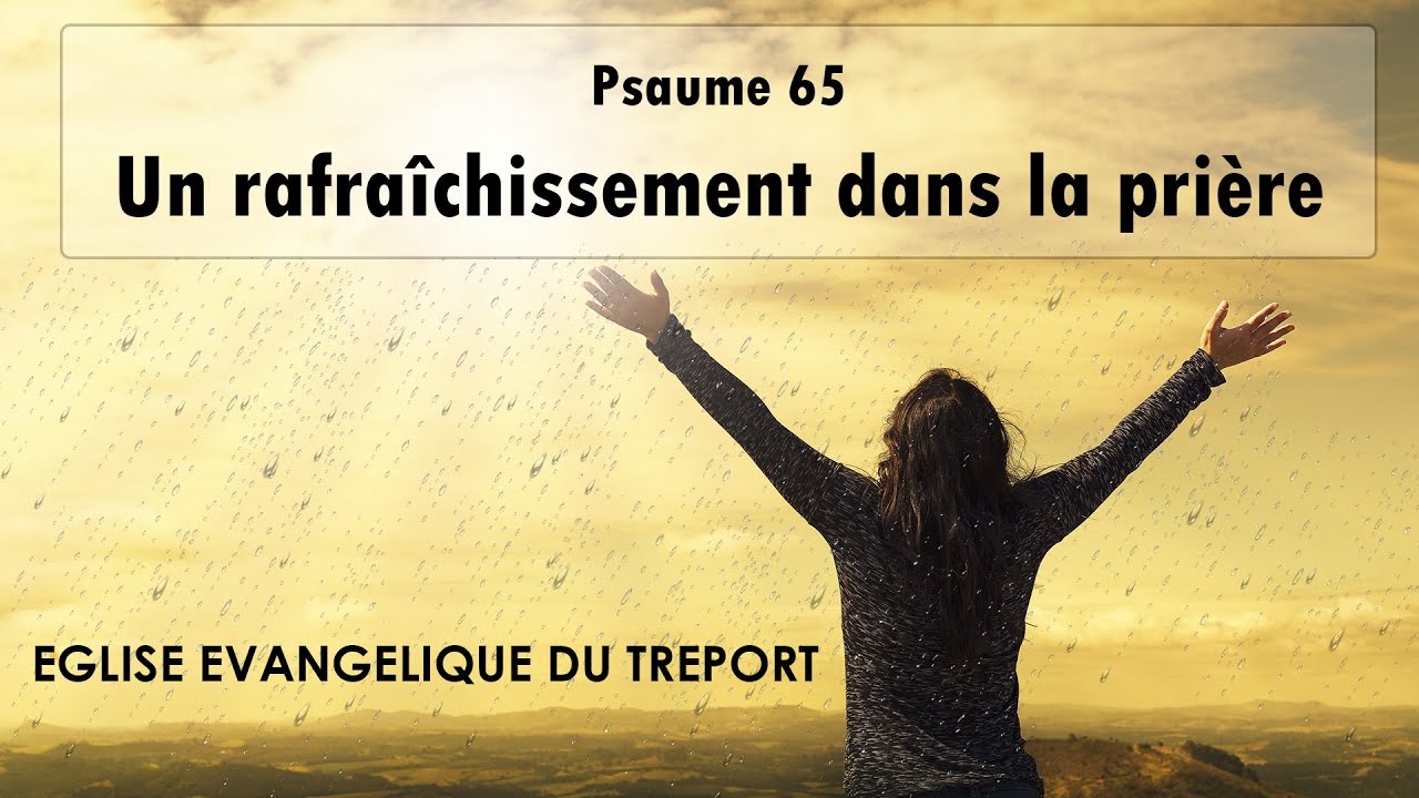 Enseignements - Psaume 65 : Un rafraîchissement dans la prière - YouTube