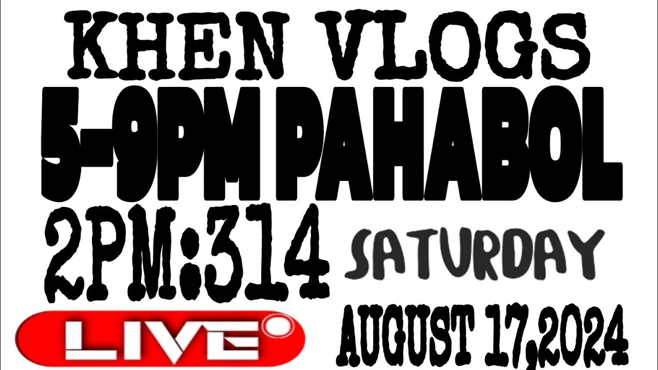 5-9PM PAHABOL || AUGUST 17,2024 KHEN VLOGS - YouTube